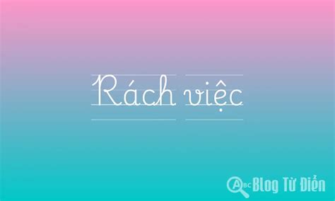 Tính Từ Rách Việc Là Gì Từ đồng Nghĩa Trái Nghĩa Từ Điển Tiếng Việt