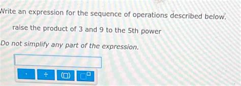solved write an expression for the sequence of operations described below raise the product of