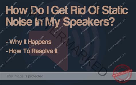 How Do I Get Rid Of Static Noise In My Speakers Solved