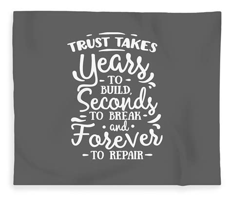 Trust Quote Trust Takes Years To Build Seconds To Break And Forever To Repair Fleece Blanket By