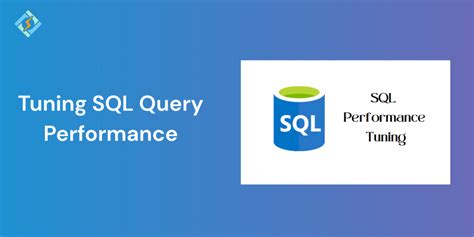 Tuning Sql Query Performance For Faster Databases