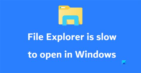 File Explorer Is Slow To Open In Windows 1110