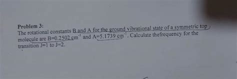 Solved Problem 3 The Rotational Constants B And A For The