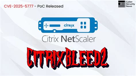 Poc Exploits For Citrixbleed2 Flaw Released Attackers Can Exfiltrate 127 Bytes Per Request