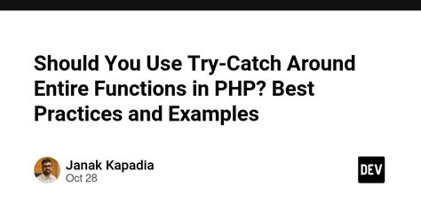 Should You Use Try Catch Around Entire Functions In Php Best Practices And Examples Dev Community