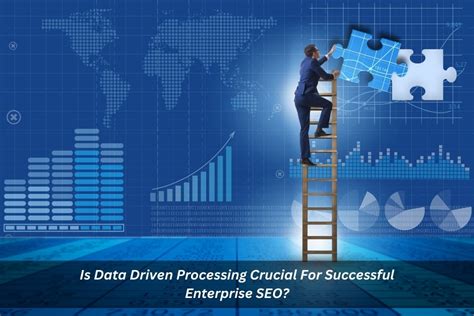 Is Data Driven Processing Crucial For Successful Enterprise Seo