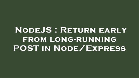 Nodejs Return Early From Long Running Post In Nodeexpress Youtube