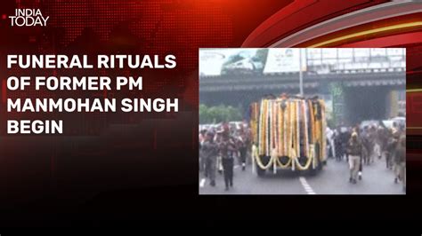 Funeral Rituals Of Former Prime Minister Manmohan Singh Begin