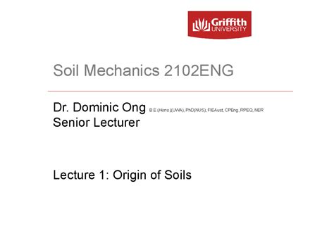 2 DO Lecture 1SM Origin Of Soil Soil Mechanics 2102ENG Dr Dominic Ong B Hons UWA PhD NUS