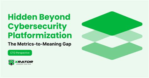 Hidden Beyond Cybersecurity Platformization The Metrics To Meaning Gap Xrator