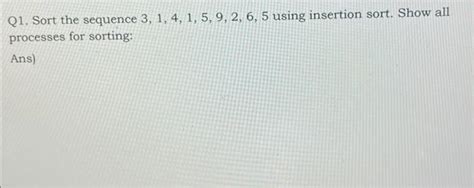 solved q1 sort the sequence 3 1 4 1 5 9 2 6 5 using