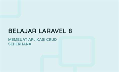 Belajar Laravel 8 Membuat Aplikasi Crud Sederhana