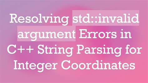 Resolving Stdinvalid Argument Errors In C String Parsing For Integer Coordinates Youtube