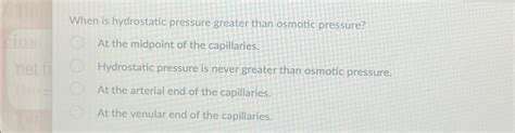 Solved When Is Hydrostatic Pressure Greater Than Osmotic
