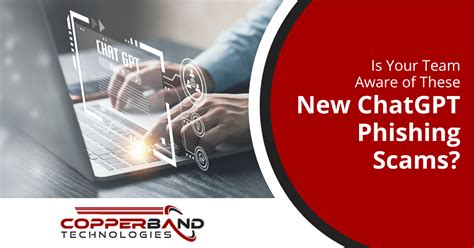 Is Your Team Aware Of These New ChatGPT Phishing Scams Copperband Tech