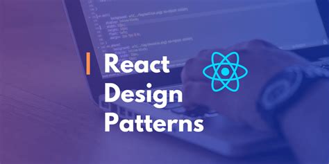 react design patterns — best practices for building scalable and