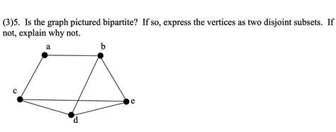 Solved 3 5 Is The Graph Pictured Bipartite If So Express