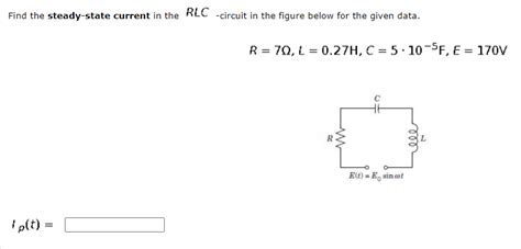 Solved Find The Steady State Current In The Rlc Circuit In