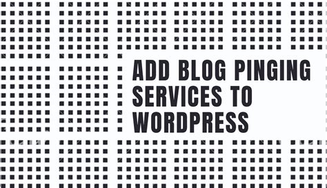 How To Automatically Ping Multiple Services When You Post A Blog In Wordpress Digital Bazaari