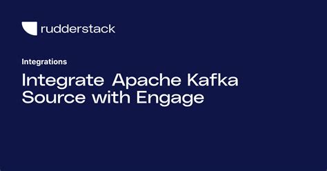 Integrate Apache Kafka Source With Engage