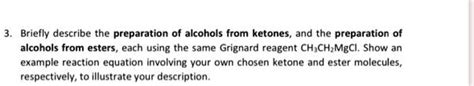 Solved Briefly Describe The Preparation Of Alcohols From Ketones And The Preparation Of