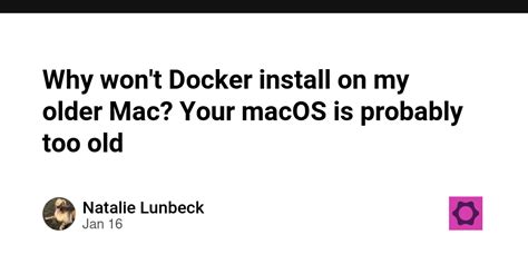 Why Wont Docker Install On My Older Mac Your Macos Is Probably Too Old The Ops Community ⚙️