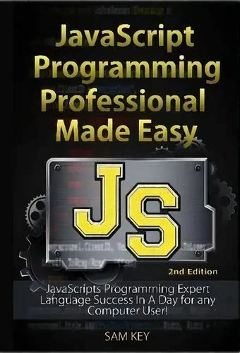 Javascript Professional Programming Made Easy De Sam Key Editorial