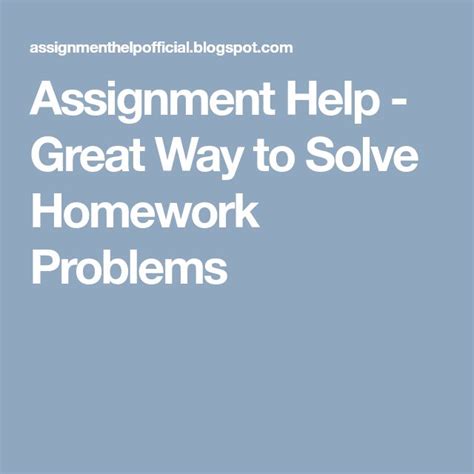 Assignment Help Great Way To Solve Homework Problems Homework Assignments Assignment