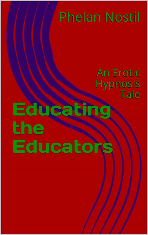 Educating The Educators An Erotic Hypnosis Tale By Phelan Nostil Goodreads