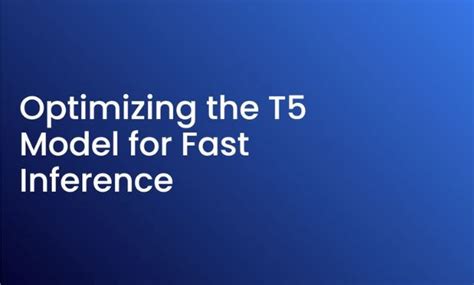 Optimizing The T5 Model For Fast Inference