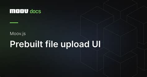 Prebuilt File Upload Ui Moov Documentation
