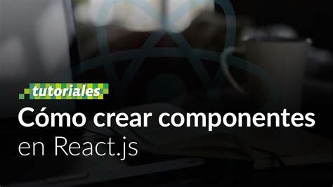 Tutorial De Reactjs Y Componentes Youtube