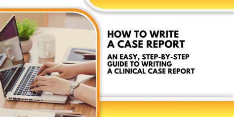 How To Write A Case Report An Easy Step By Step Guide To Writing A Clinical Case Report The