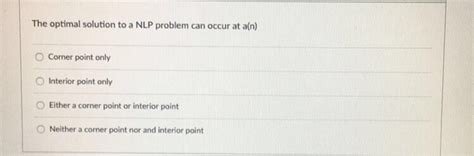 solved the optimal solution to a nlp problem can occur at