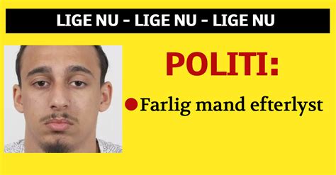 Politi Farlig Mand Efterlyst Beder Offentligheden Om Hjælp Nyhed24 Dk