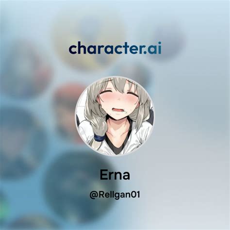 Chat With Erna Characterai Ai Chat Reimaginedyour Words Your World