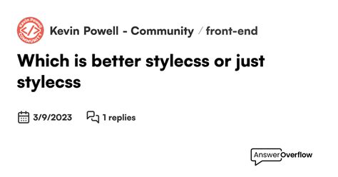 Which Is Better Stylecss Or Just Stylecss Kevin Powell Community