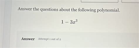Solved Answer The Questions About The Following Polynomial 1 3x3 Answer Attempt 1 Out Of 2