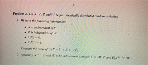 Solved Problem 2 Let X Y Z And W Be Four Identically