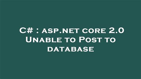 C Asp Net Core 2 0 Unable To Post To Database YouTube