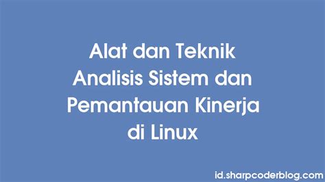 Alat Dan Teknik Analisis Sistem Dan Pemantauan Kinerja Di Linux Sharp Coder Blog