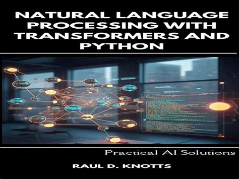 دانلود کتاب پردازش زبان طبیعی با ترانسفورماتورها و پایتون، راهکارهای عملی هوش مصنوعی مجله علمی