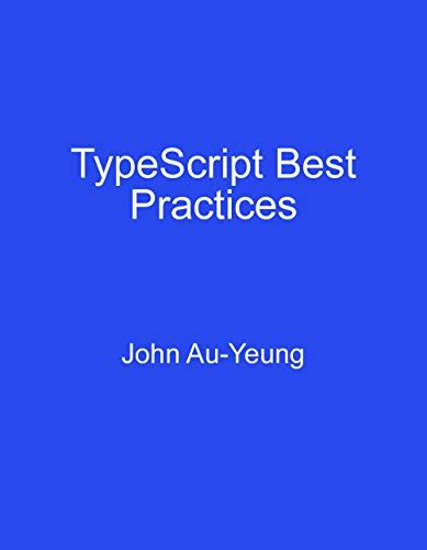Typescript Best Practices Ebook Au Yeung John Kindle Store