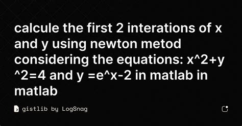 Gistlib Calcule The First 2 Interations Of X And Y Using Newton Metod