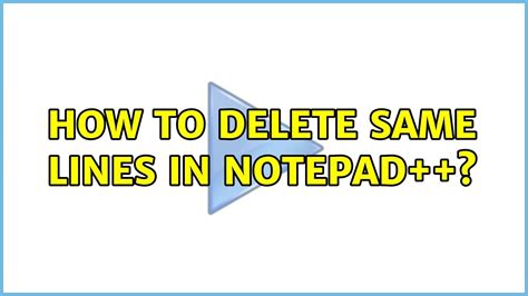 How To Delete Same Lines In Notepad Youtube