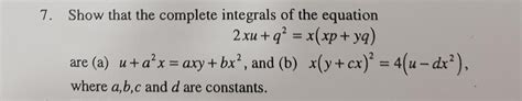 Solved 7 Show That The Complete Integrals Of The Equation