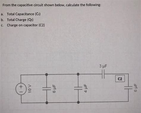 Solved From The Capacitive Circuit Shown Below Calculate