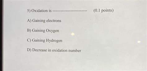 Solved 5 Oxidation Is A Gaining Electrons B Gaining