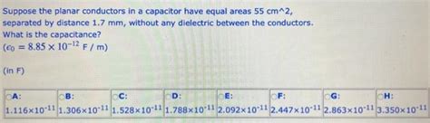 Solved Suppose The Planar Conductors In A Capacitor Have