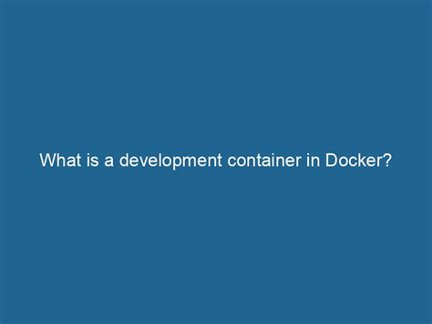 What Is A Development Container In Docker Dockerpros